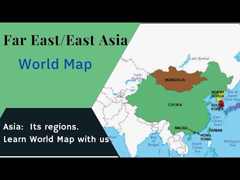 Far East/East Asia | Asia | Regions | Location | World Map | Geography | Khalid Rind