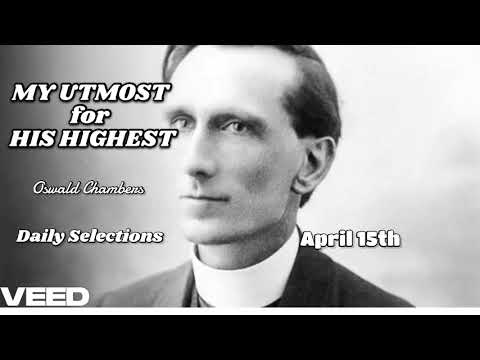 MY UTMOST for HIS HIGHEST - Oswald Chambers - April 15th - THE RELAPSE OFCONCENTRATION - 14.4.25