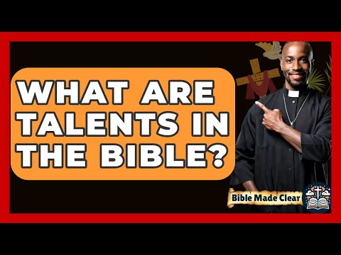 What Are Talents In The Bible? - BibleMadeClear.com