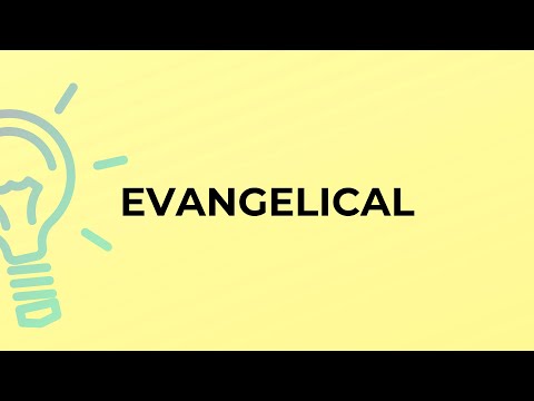 What is the meaning of the word EVANGELICAL?