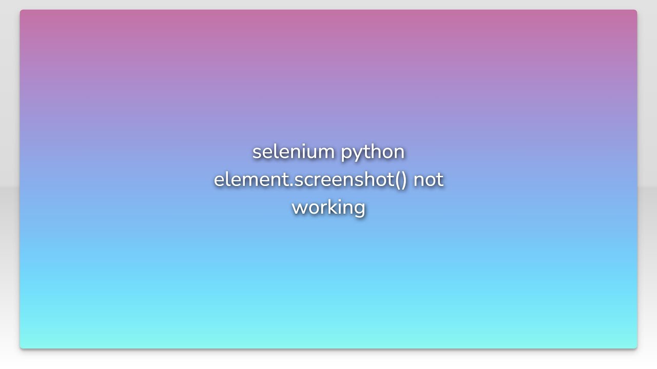 selenium python element.screenshot() not working