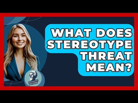 What Does Stereotype Threat Mean? - Philosophy Beyond