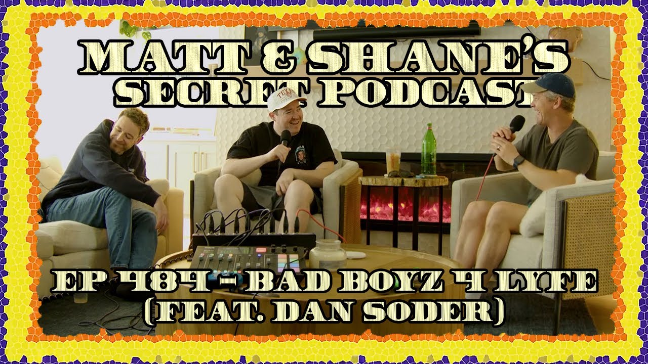 Ep 484 - Bad Boyz 4 Lyfe (feat. Dan Soder)