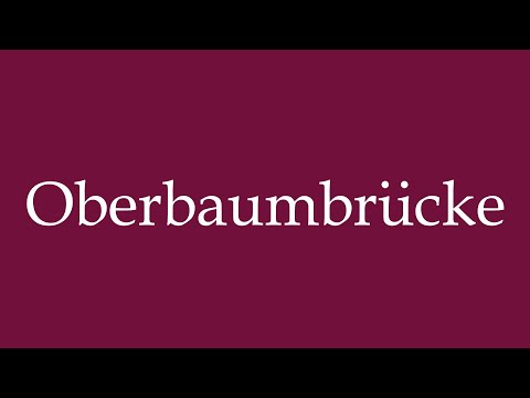 How to Pronounce ''Oberbaumbrücke'' (Oberbaum Bridge) Correctly in German