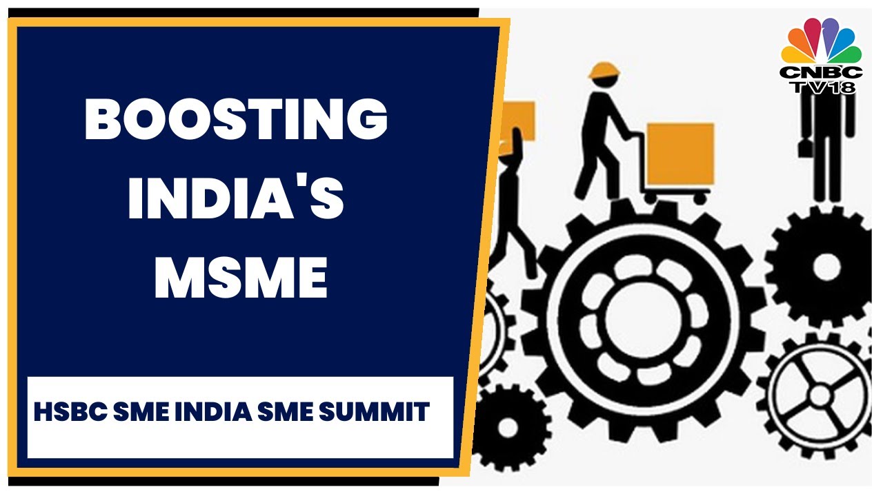 Decoding Opportunities To Boost MSMEs In India | HSBC SME India SME Summit | CNBC-TV18