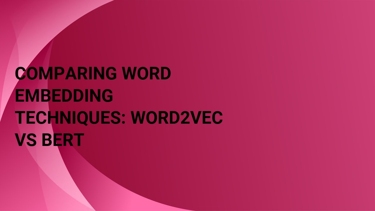 Comparing Word Embedding Techniques Word2Vec vs BERT