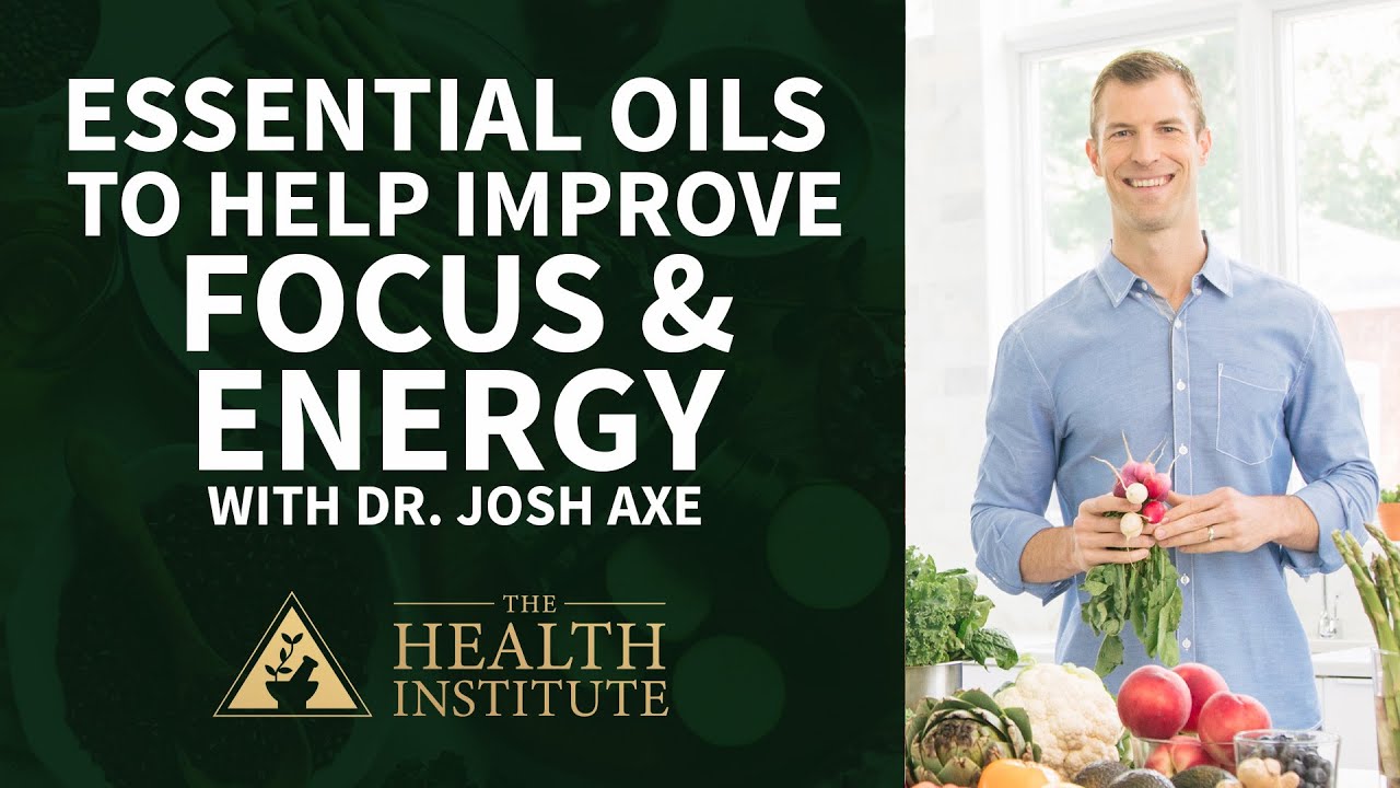 Essential Oils To Help Improve Focus & Energy With Dr. Josh Axe
