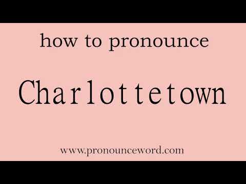 how to pronounce the english word Charlottetown.