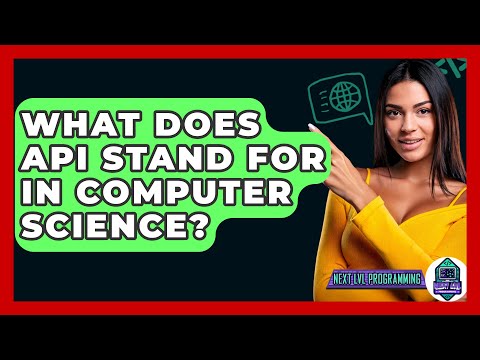 What Does API Stand For In Computer Science? - Next LVL Programming