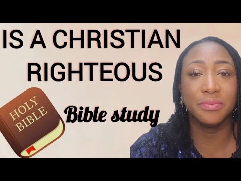 Is a Christian Righteous. Bible Study