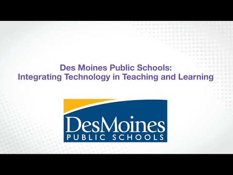Des Moines Public Schools: Integrating Technology in Teaching and Learning