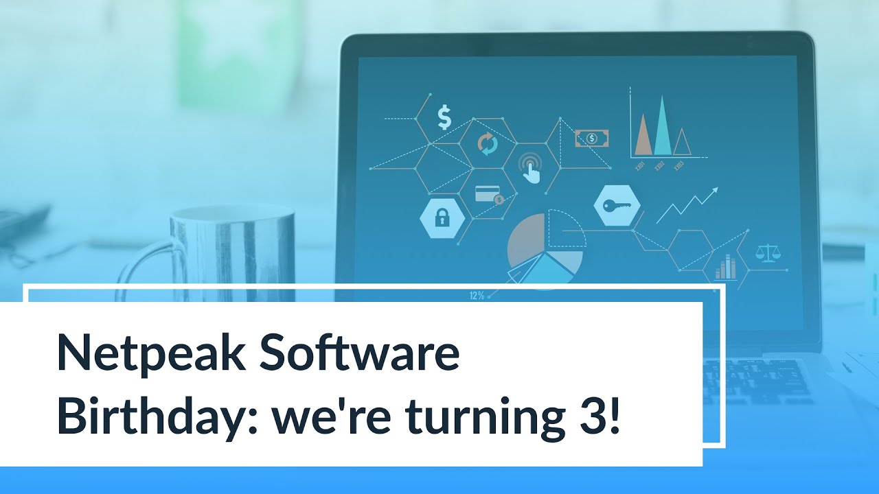 Netpeak Software Birthday: we're turning 3! This is what we've achieved