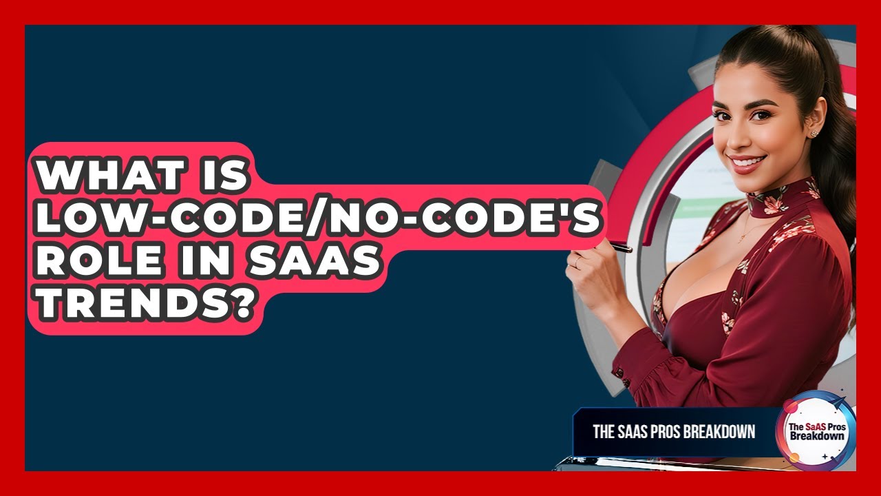 What Is Low-code/no-code's Role In SaaS Trends? - The SaaS Pros Breakdown