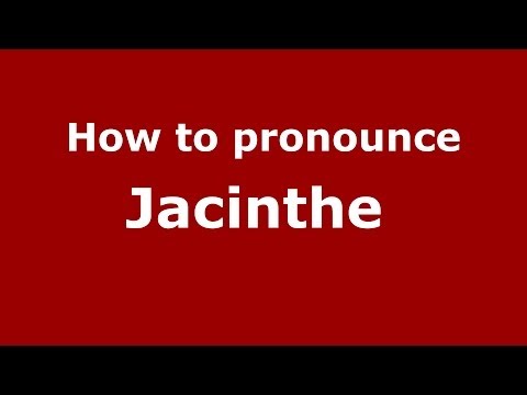 How to pronounce Jacinthe (French/France) - PronounceNames.com
