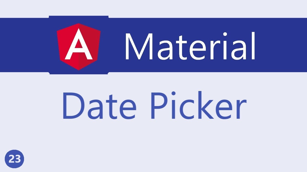 Angular Material Tutorial - 23 - Date Picker