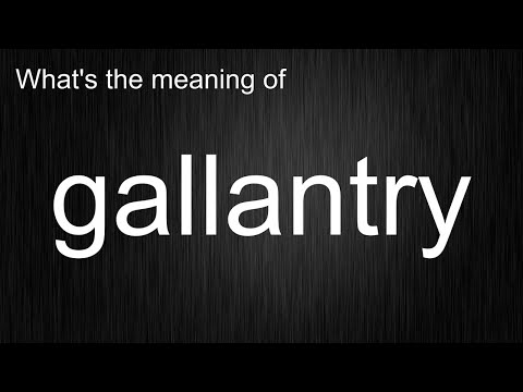 What's the meaning of "gallantry", How to pronounce gallantry?