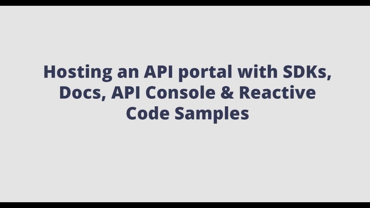 Hosting an API portal with SDKs, Docs, API Console & Reactive Code Samples