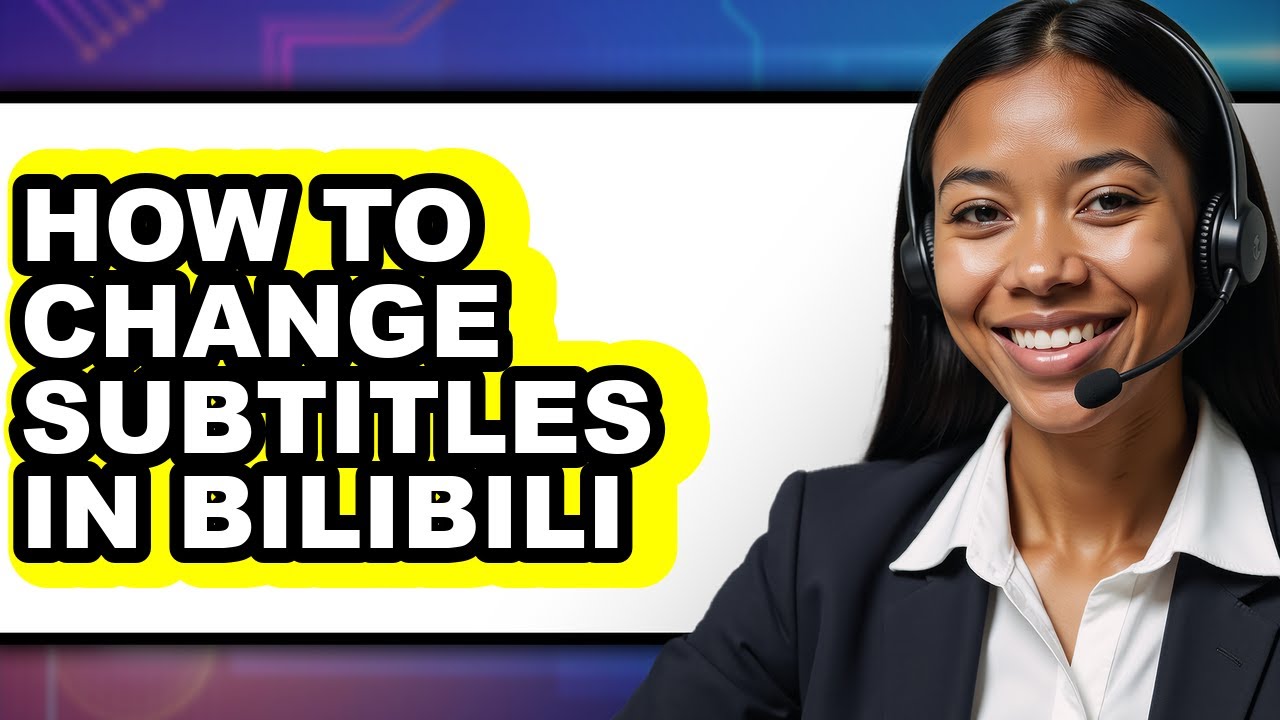 How to Change Subtitles in Bilibili - Easy Guide