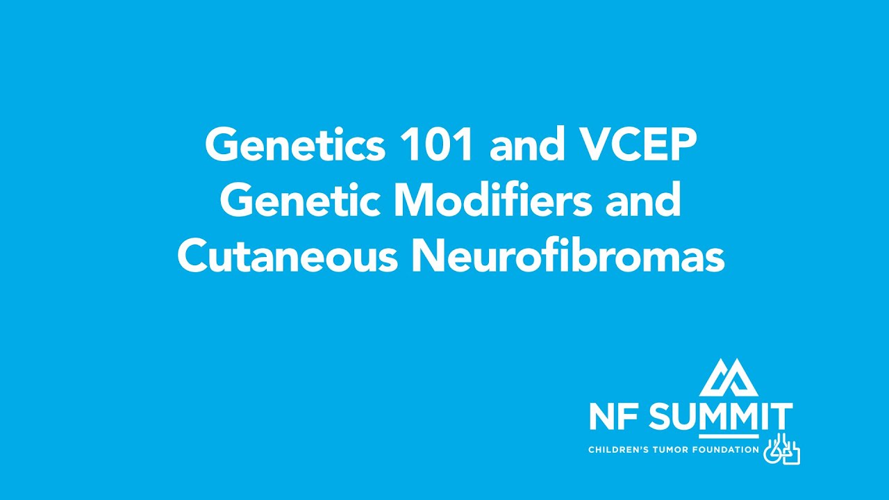 NF Summit 2022: Genetics 101 and VCEP/Genetic Modifiers and Cutaneous Neurofibromas