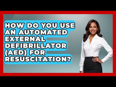 How Do You Use an Automated External Defibrillator (AED) for Resuscitation?