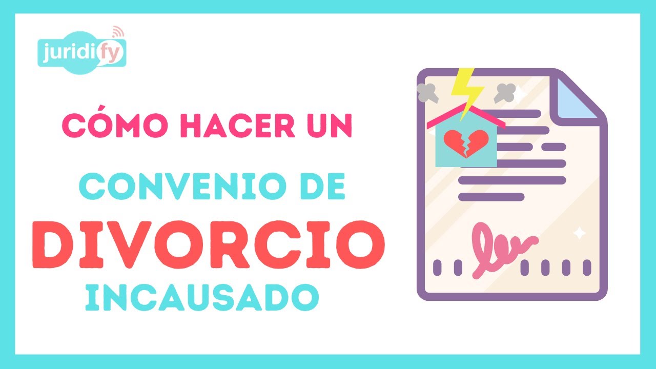 Cómo hacer un Convenio de Divorcio Incausado