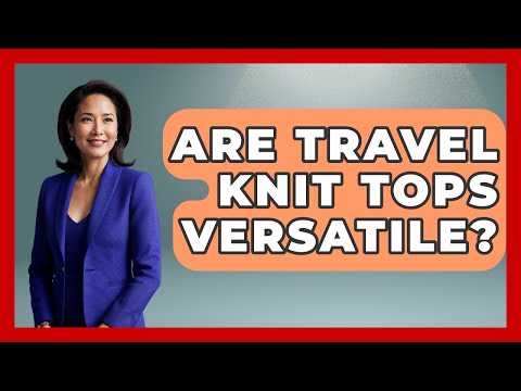 Are Travel Knit Tops Versatile? - Pocket Friendly Adventures