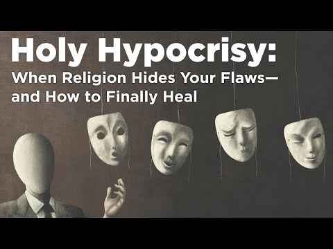 Religious Hypocrisy: When Religion Hides Your Flaws and How to Finally Heal