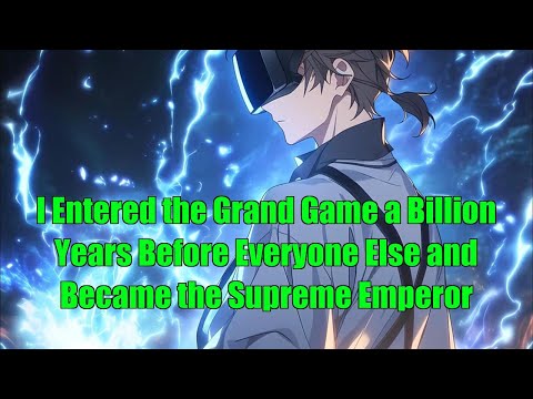 I Entered the Grand Game a Billion Years Before Everyone Else and Became the Supreme Emperor