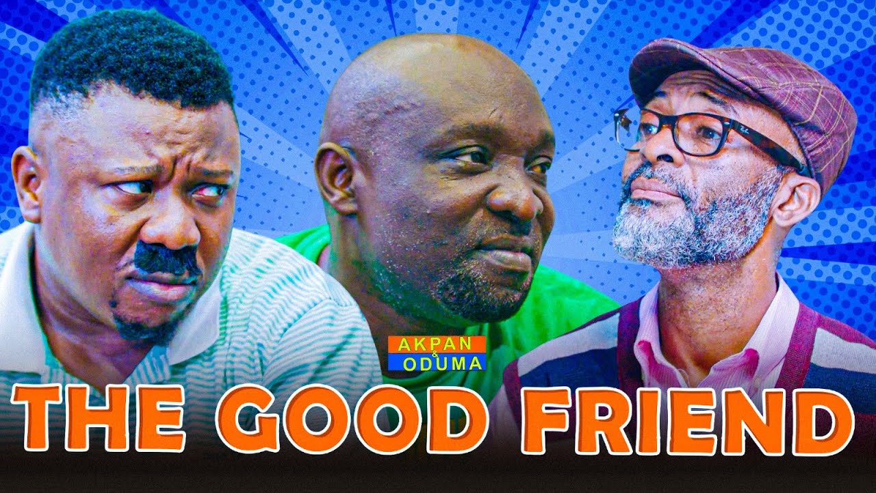 Akpan and Oduma 'The Good Friend'