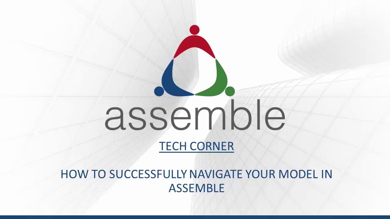 Tech Corner – How to Successfully Navigate your Model in Assemble