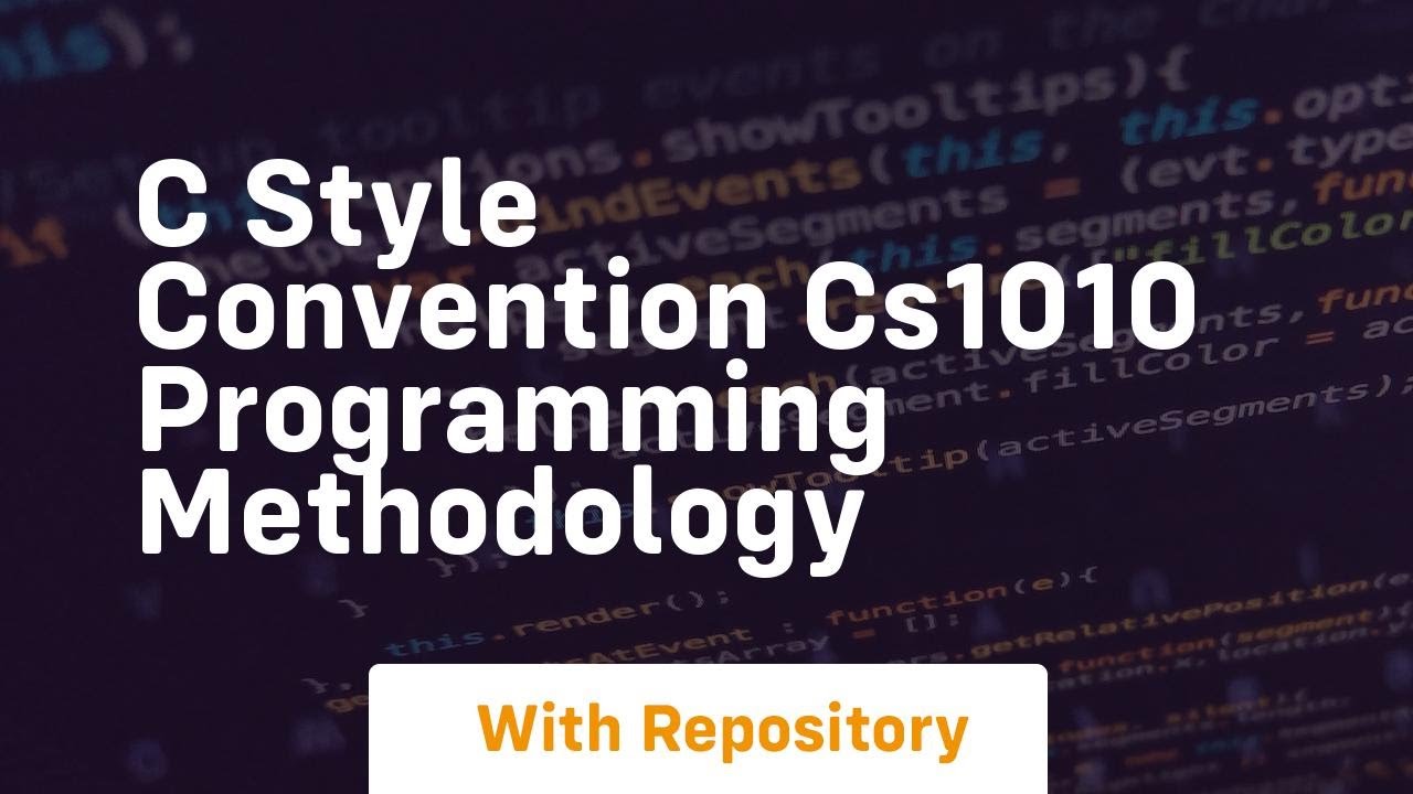 C Style Convention CS1010 Programming Methodology