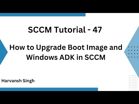 SCCM Tutorial 47- How to Upgrade Boot Image and Windows ADK in SCCM