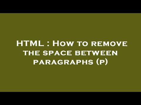 HTML : How to remove the space between paragraphs (p)