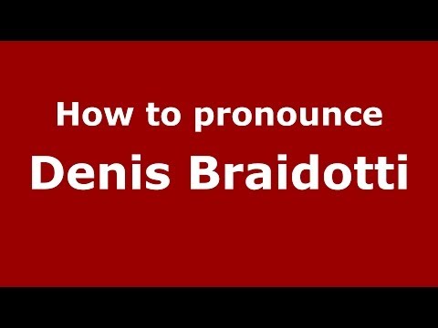 How to pronounce Denis Braidotti (Italian/Italy) - PronounceNames.com