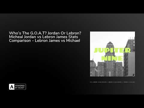 Who's The G.O.A.T? Jordan Or Lebron? Micheal Jordan vs Lebron James Stats Comparison - Lebron Jam...