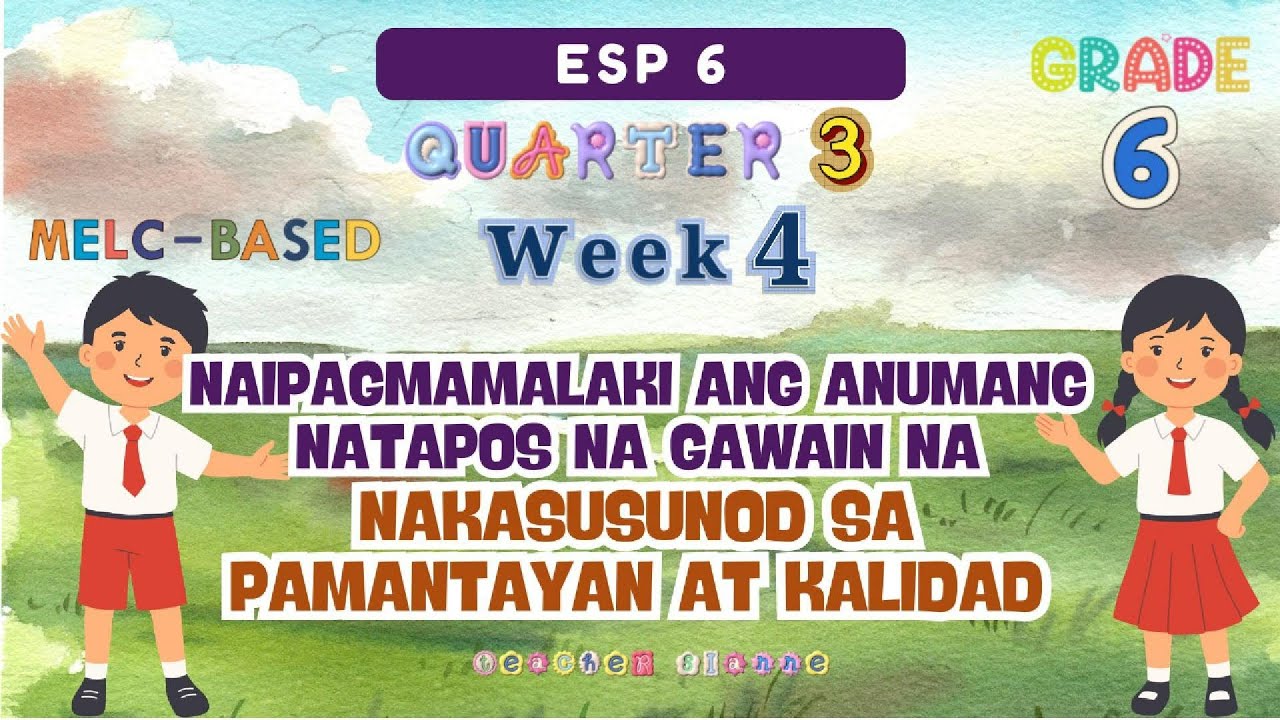 ESP 6 QUARTER 3 WEEK 4 / PAGMAMALAKI NG NATAPOS NA GAWAIN NA NAKASUSUNOD SA PAMANTAYAN AT KALIDAD
