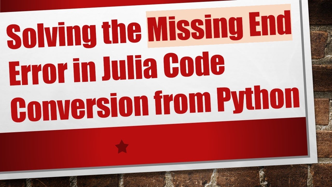 Solving the Missing End Error in Julia Code Conversion from Python