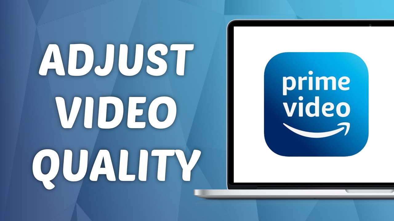 How to Adjust Video Quality on Prime Video