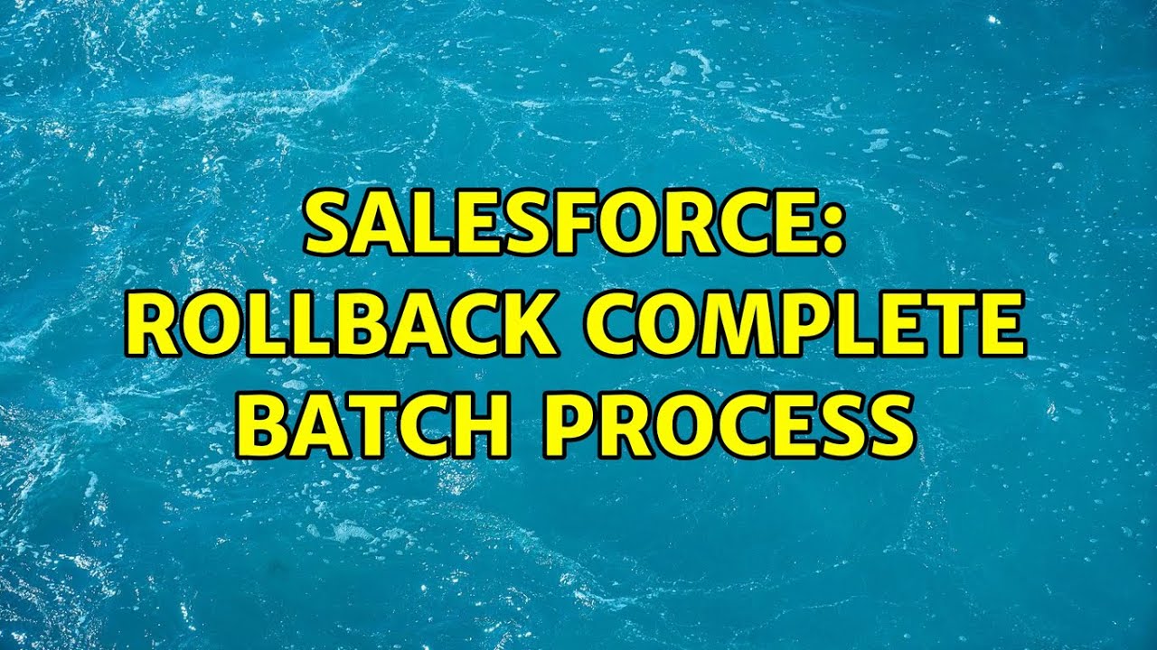 Salesforce: Rollback complete batch process
