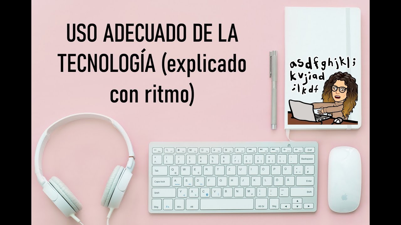 USO ADECUADO DE LA TECNOLOGÍA (EXPLICADO CON RITMO)