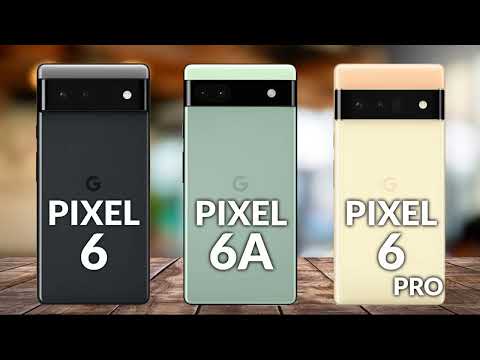 Google Pixel 6 VS Google Pixel 6A VS Google Pixel 6 PRO