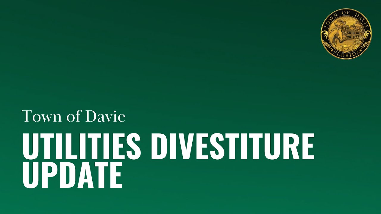 Town of Davie Utilities Divestiture Update August 7, 2024