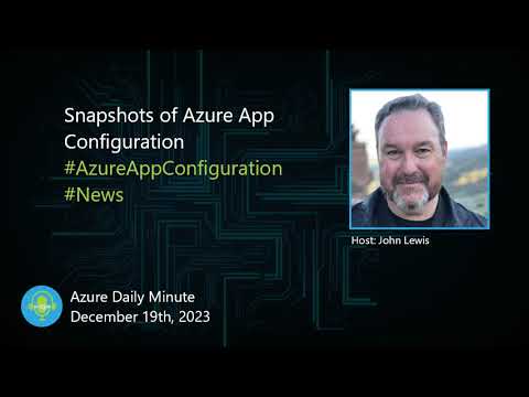 Snapshots of Azure App Configuration, and more updates... - Azure Daily Minute Podcast - 19-DEC-2023