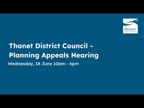 Thanet District Council - Planning Appeals Hearing - 18 June 2025