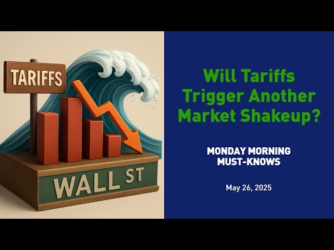 Will Tariffs Trigger Another Market Shakeup? - MMMK 05262025