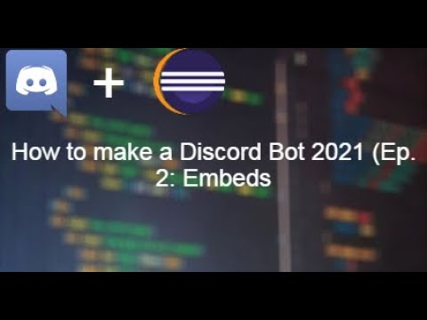 How to make a Discord Bot in 2021! (Ep. 2: Embeds)