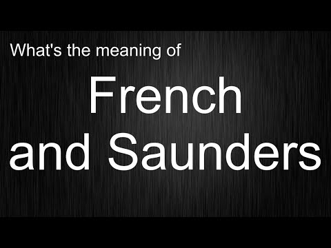 What's the meaning of "French and Saunders", How to pronounce French and Saunders?