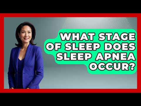 What Stage Of Sleep Does Sleep Apnea Occur? - Sleep Wellness Workshop