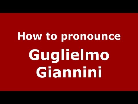 How to pronounce Guglielmo Giannini (Italian/Italy) - PronounceNames.com