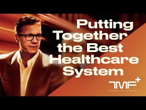 Putting Together The Best Healthcare System - The Medical Futurist